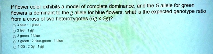 SOLVED: If flower color exhibits a model of complete dominance and the ...