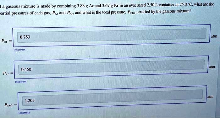 SOLVED: A gaseous mixture is made by combining 3.88 g Ar and 3.67g Kr in an evacuated 2.50 L ...