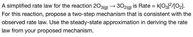 A simplified rate law for the reaction 2O3(g) →3O2(g) is Rate = k[O3]^2 ...
