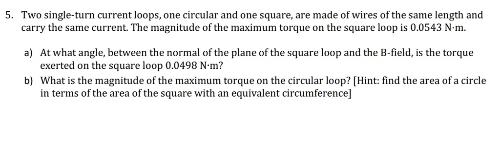 5 two single turn current loops one circular and one square are made ...