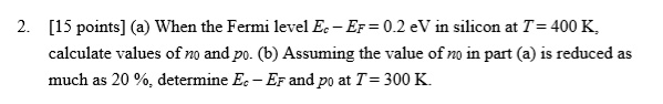 SOLVED: 2.[15 points] () When the Fermi level Ec -EF =0.2 eV in silicon at T= 400 K calculate ...