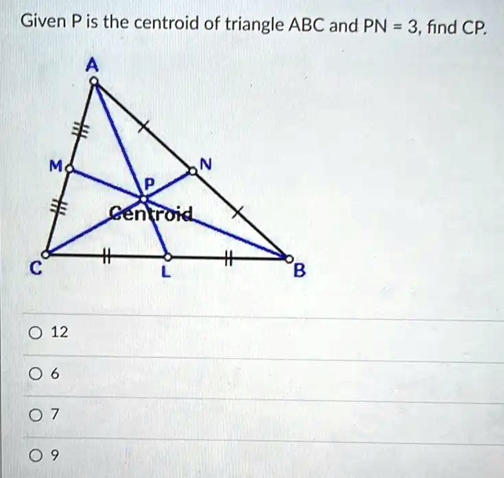 SOLVED: Given P is the centroid of triangle ABC and PN = 3,find CP Centroid 12
