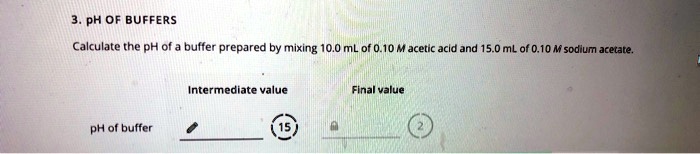 SOLVED: PH OF BUFFERS Calculate the pH of buffer prepared by mixing 10.0 mL of 0.10 M acetic ...