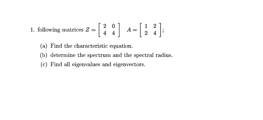 Solved 1 Following Matrices Z A Find The Characteristic Equation B Determine The