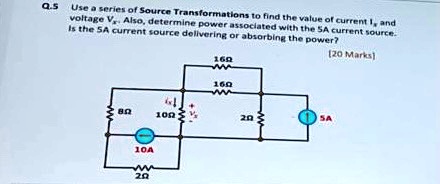 SOLVED: a.5 Use a series of Source Transformations to find the value of current Iand voltage ...