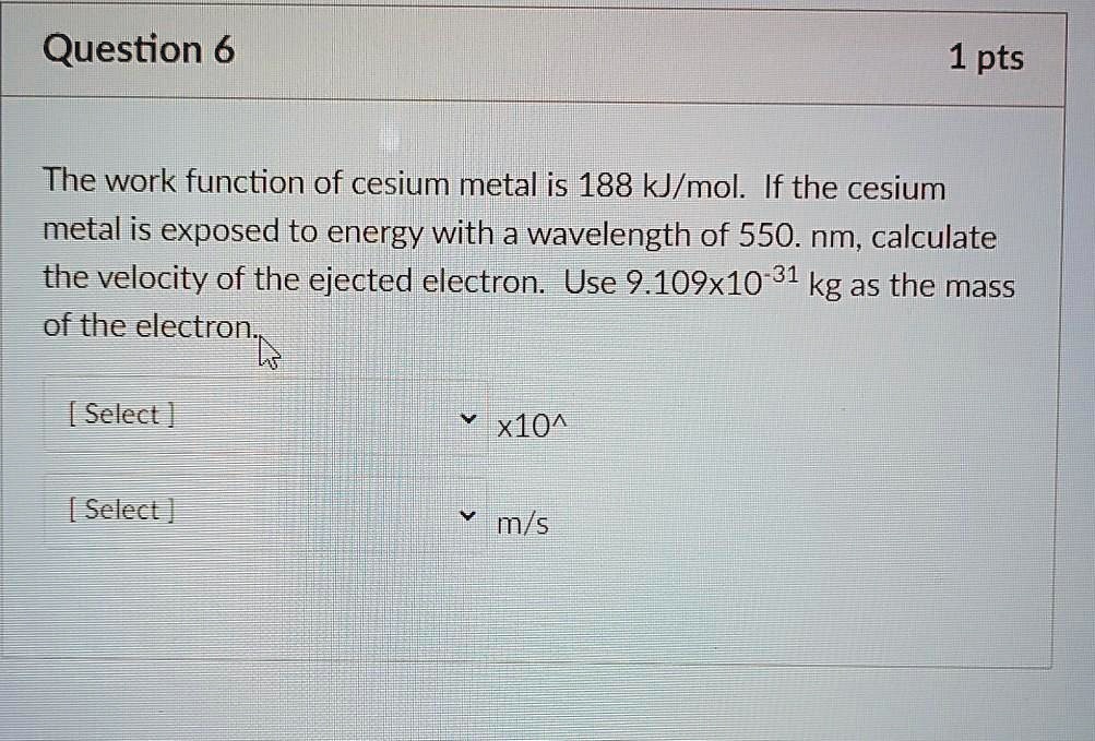 question 6 1 pts the work function of cesium metal is 188 kjmol if the ...