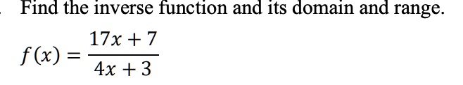 SOLVED: Find the inverse function and its domain and range. 17x + 7 (x ...