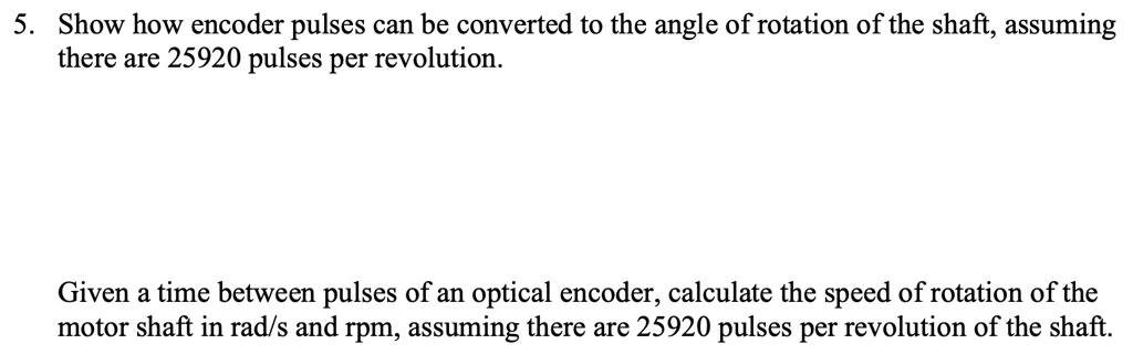 SOLVED: 5. Show how encoder pulses can be converted to the angle of rotation of the shaft ...