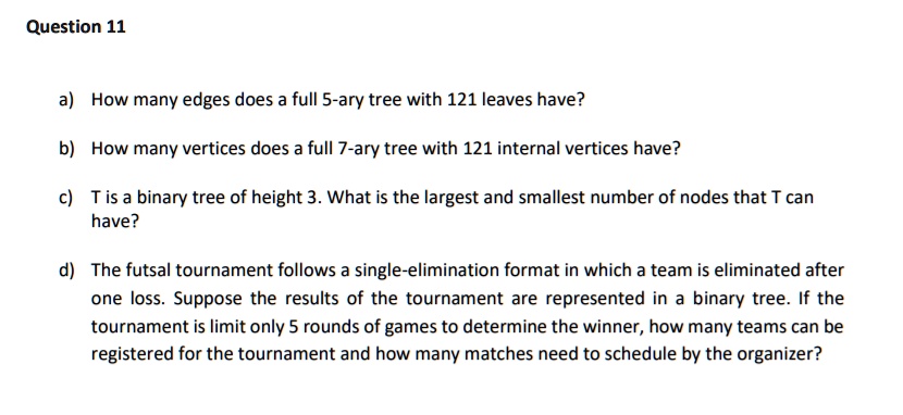 SOLVED: Question 11 How many edges does a full S-ary tree with 121 leaves have? How many ...
