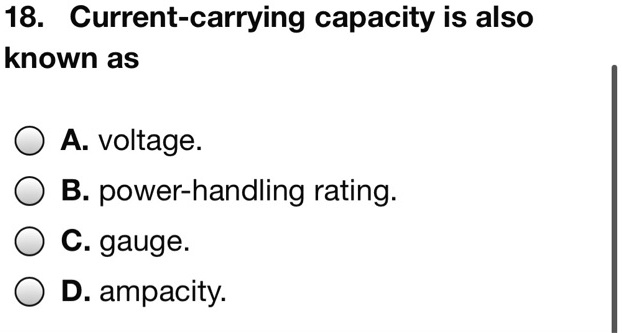 18. Current-carrying capacity is also known as A. voltage. B. power ...