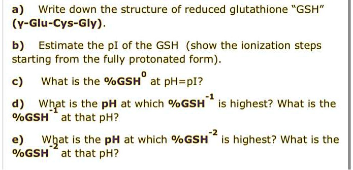a write down the structure of reduced glutathione gsh y glu cys gly b ...