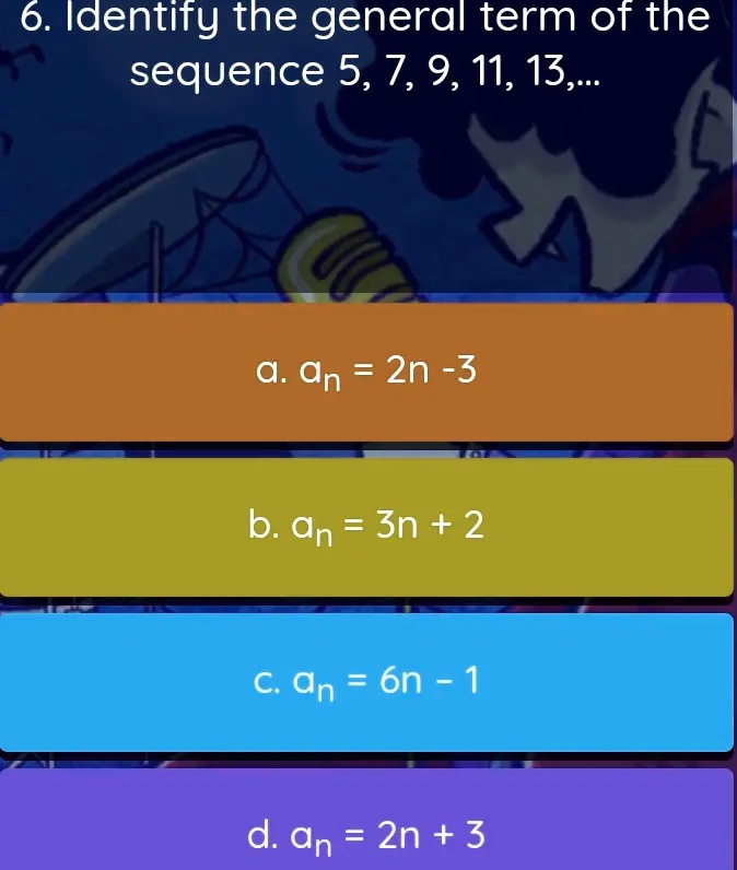 6. Identify the general term of the sequence 5, 7, 9, 11, 13,... a. an ...