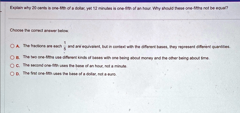 Explain why 20 cents is one-fifth of a dollar, yet 12 minutes is one ...