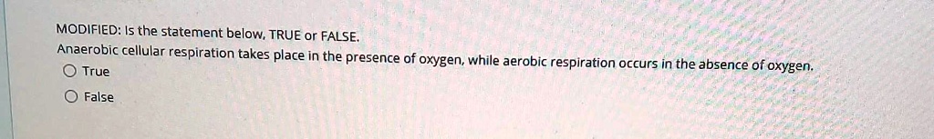 SOLVED: MODIFIED: Is the statement below; TRUE or FALSE Anaerobic ...