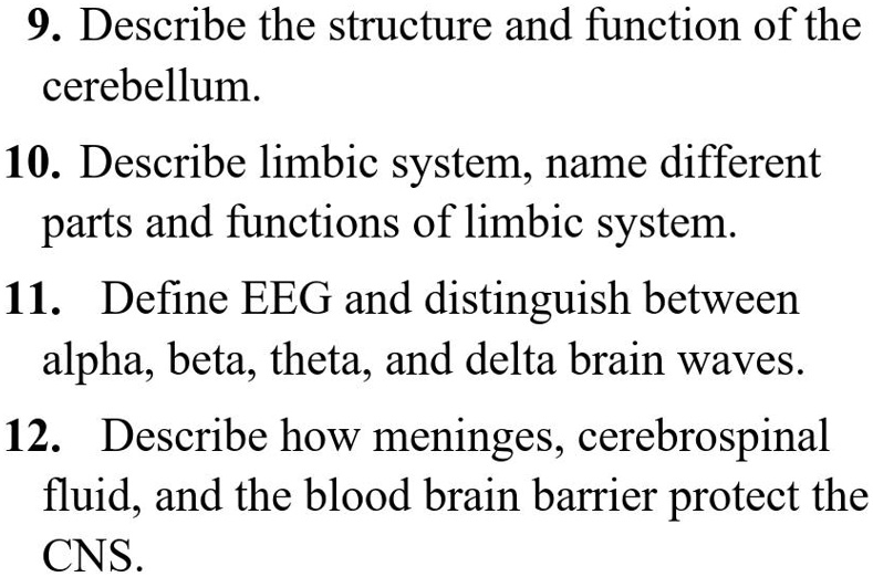 9. Describe the structure and function of the cerebellum. 10. Describe ...