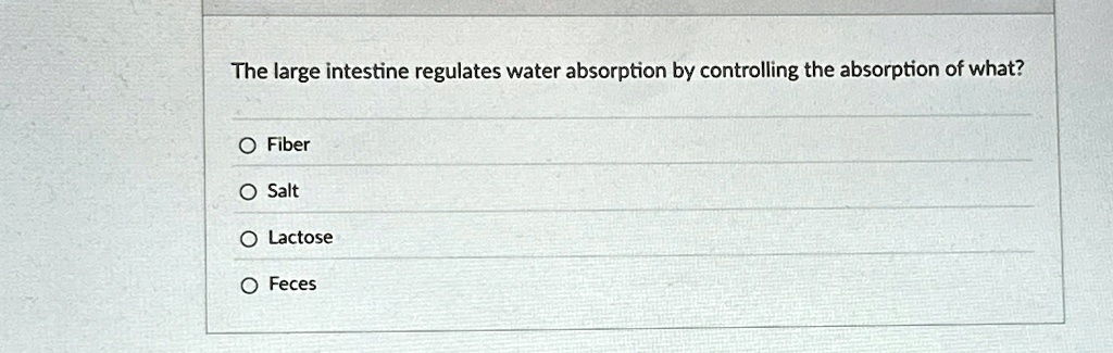 The large intestine regulates water absorption by controlling the ...