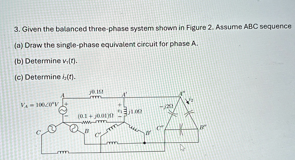 3. Given the balanced three-phase system shown in Figure 2. Assume ABC sequence (a) Draw the ...