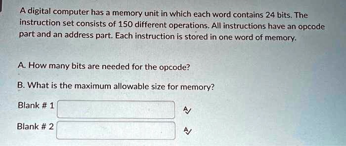 SOLVED: A digital computer has a memory unit in which each word contains 24 bits.The instruction ...