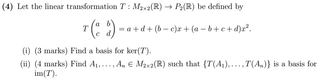 SOLVED: Let the linear transformation T M2x2(R) + Pz(R) be defined by T (a )-a+d+(-c)r+(-b+c+dr ...