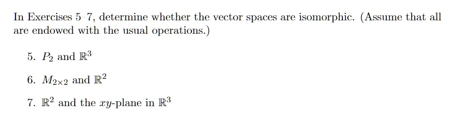 [GET ANSWER] in exercises 5 7 determine whether the vector spaces are isomorphic assume that all ...