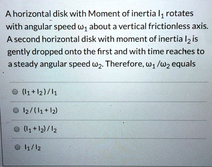 SOLVED: A horizontal disk with moment of inertia I1 rotates with ...