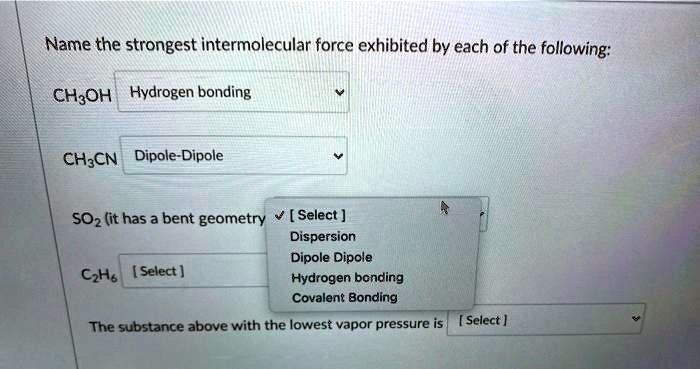 SOLVED:Name the strongest intermolecular force exhibited by each of the ...