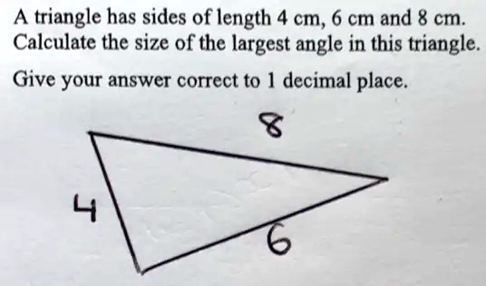 SOLVED: A triangle has sides of length 4 cm, 6 cm and cm Calculate the ...