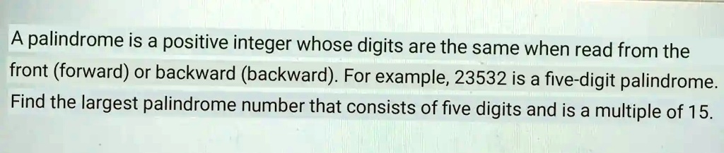 Solved A Palindrome Is A Positive Integer Whose Digits Are The Same When Read From The Front