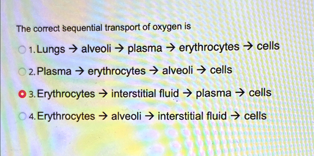 the correct sequential transport of oxygen is lungs alveoli plasma ...