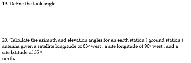 SOLVED: 19. Define the look angle. 20. Calculate the azimuth and elevation angles for an earth ...