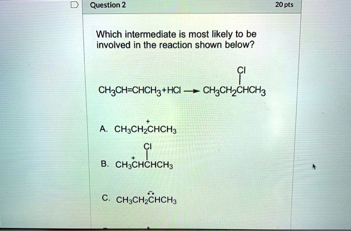 SOLVED: Question 2 Which intermediate is most likely to be involved in ...