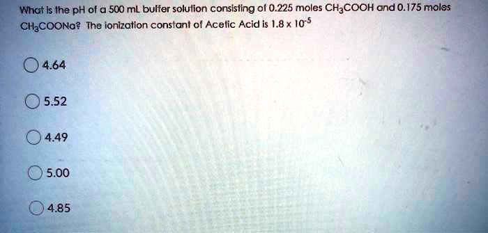 SOLVED: What is the pH of a 500 mL buffer solution consisting of 0.225 moles CH3COOH and 0.175 ...