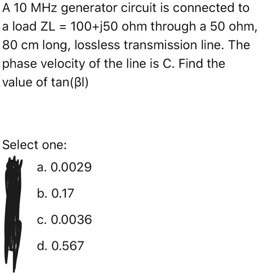A 10 MHz generator circuit is connected to a load ZL = 100+j50 ohm ...