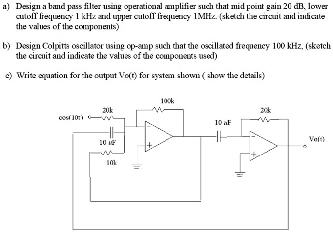 a) Design a bandpass filter using an operational amplifier such that the midpoint gain is 20 dB ...