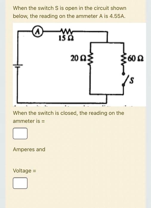 SOLVED: When the switch S is open in the circuit shown below, the reading on the ammeter A is 4 ...
