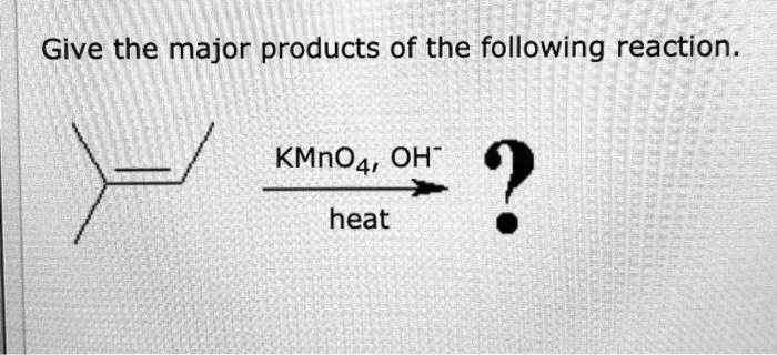 SOLVED: Give the major products of the following reaction KMnO4, OH heat