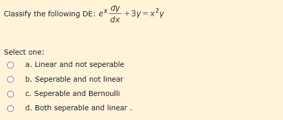 SOLVED: Classify the following DE: 3v = x^2v Select one: a. Linear and ...