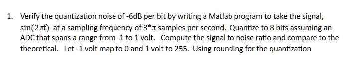 Solved Verify The Quantization Noise Of 6 Db Per Bit By Writing A Matlab Program To Take The