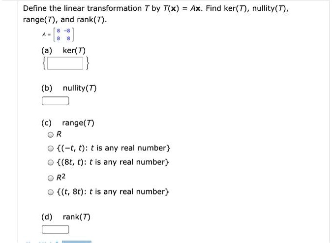 SOLVED: Define the linear transformation T by T(x) = Ax. Find ker(T ...