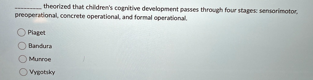 theorized that children's cognitive development passes through four ...