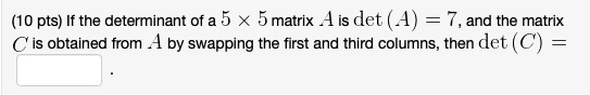 10 pts if the determinant of a 5 x 5 matrix a is det a 7 and the matrix ...