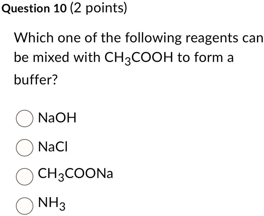 SOLVED: Question 10 (2 points) Which one of the following reagents can be mixed with CH3COOH to ...