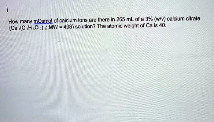 How many mOsmol of calcium ions are there in 265 mL of a 3% (w/v ...
