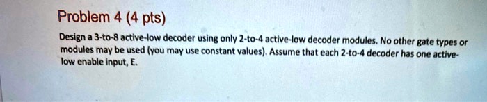 Solved Problem 4 4 Pts Design A 3 To 8 Active Low Decoder Using 4630