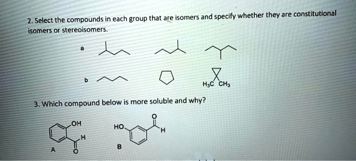 SOLVED: Select the compounds in each group that are isomers and specify whether they are ...