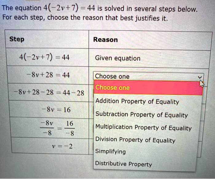 The equation 4(-2v+7) = 44 is solved in several steps below. For each step, choose the reason ...