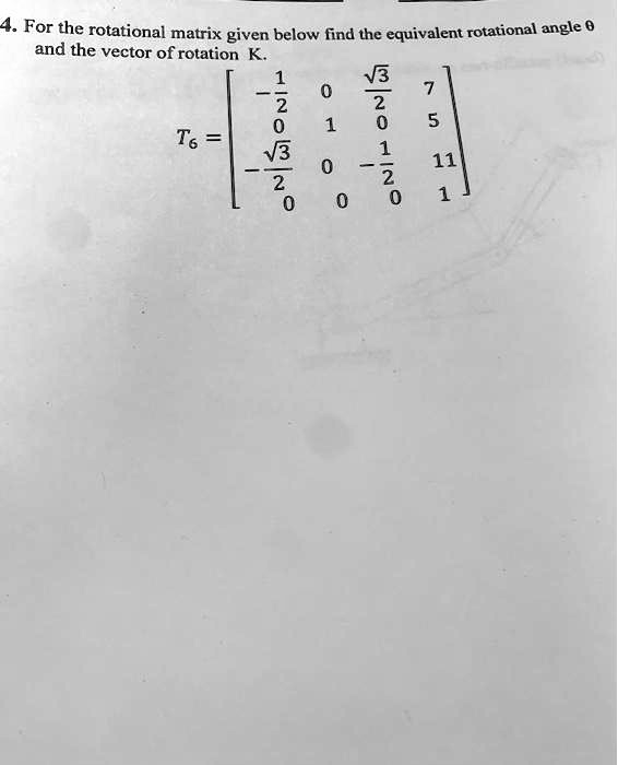 SOLVED: 4. For the rotational matrix given below find the equivalent ...
