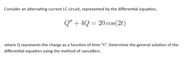 SOLVED: Solve Consider an alternating current LC circuit, represented by the differential ...