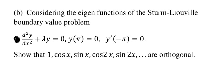 SOLVED: (b) Considering the eigen functions of the Sturm-Liouville boundary value problem d2y ...