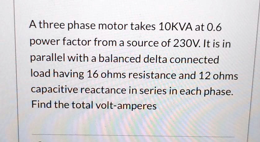 [GET ANSWER] A three phase motor takes 10KVA at 0.6 power factor from a ...